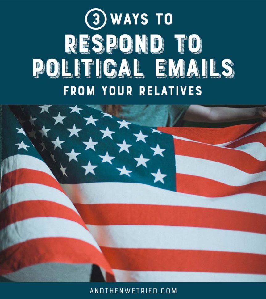How to Respond to Political Emails from a Relative | And Then We Tried